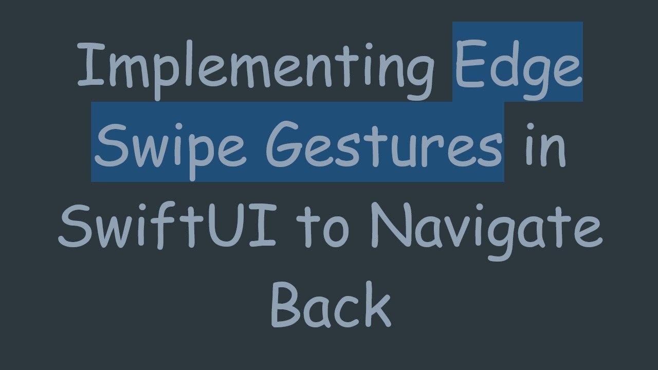 Implementing Edge Swipe Gestures in SwiftUI to Navigate Back