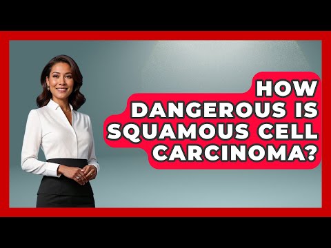How Dangerous Is Squamous Cell Carcinoma? - Oncology Support Network