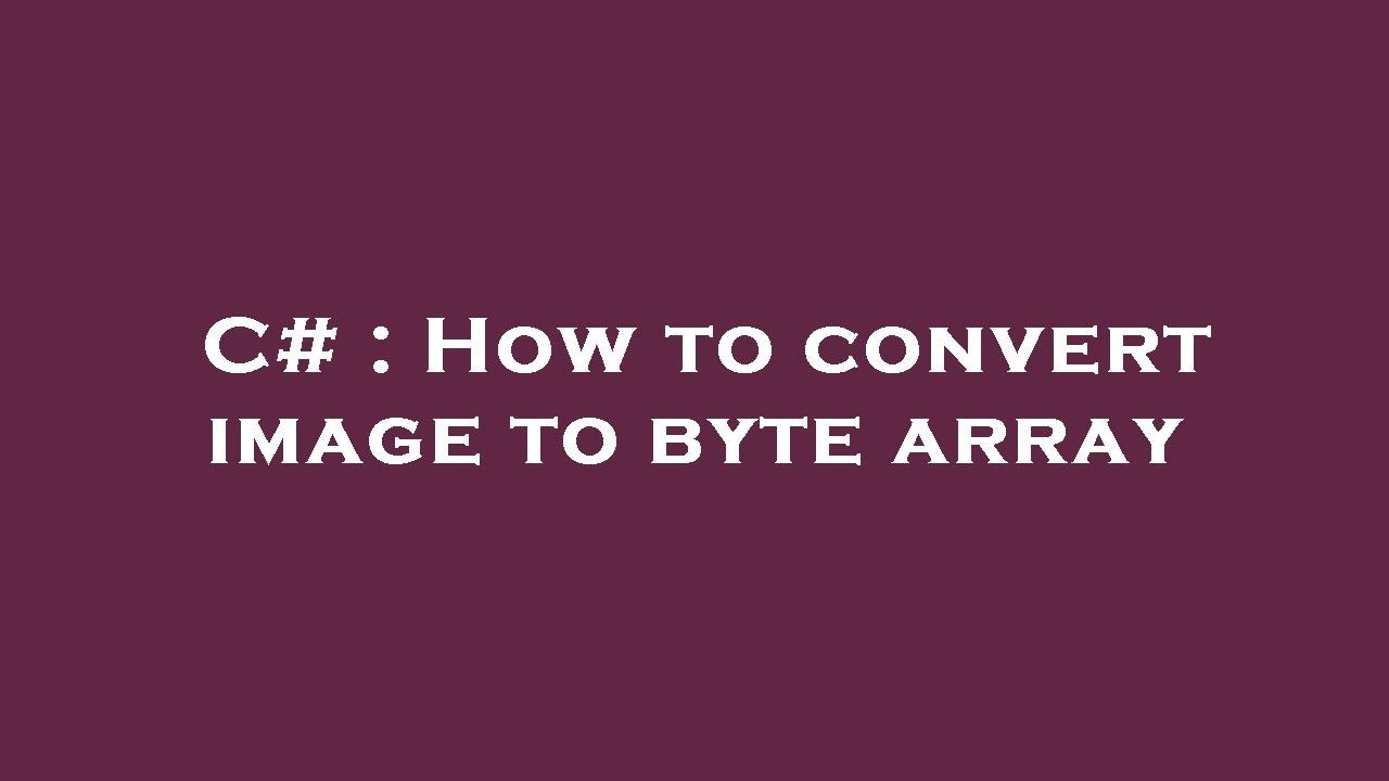 C# : How to convert image to byte array
