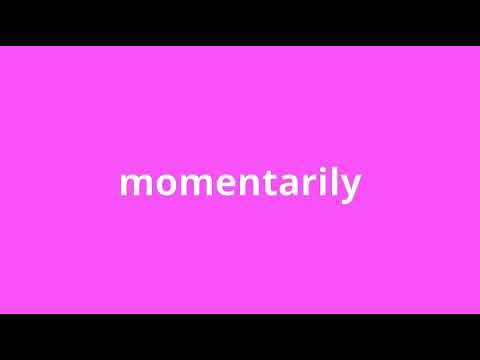 what is the meaning of momentarily
