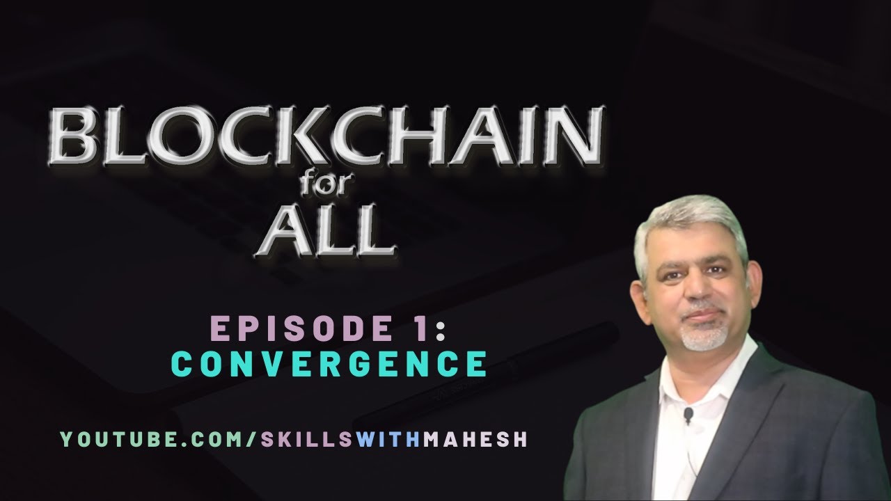 BLOCKCHAIN for ALL- EPISODE 1: Convergence of Technologies