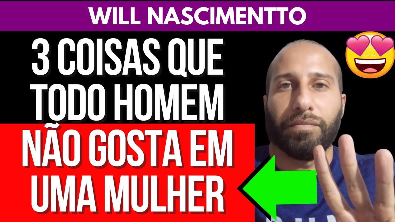 3 COISAS QUE TODO HOMEM ODEIA EM UMA MULHER | Will Nascimentto