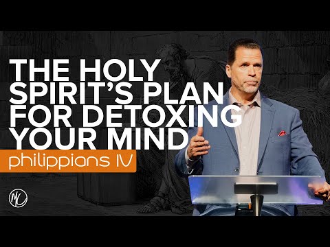 The Holy Spirit's Plan for Detoxing Your Mind | Philippians IV | Pastor Gregg Johnson