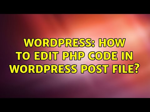 Wordpress: How to edit php code in WordPress Post file?
