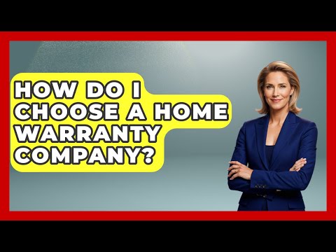 How Do I Choose A Home Warranty Company? - Consumer Laws For You