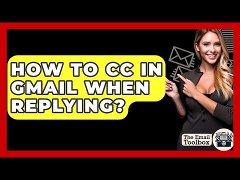 How To CC In Gmail When Replying? - TheEmailToolbox.com
