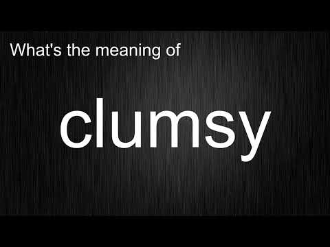 What's the meaning of "clumsy", How to pronounce clumsy?