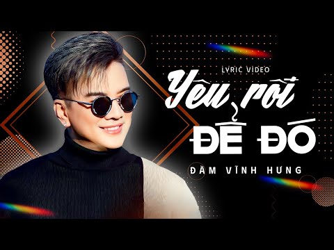 Yêu Rồi Để Đó Lyric - Đàm Vĩnh Hưng | Official Video