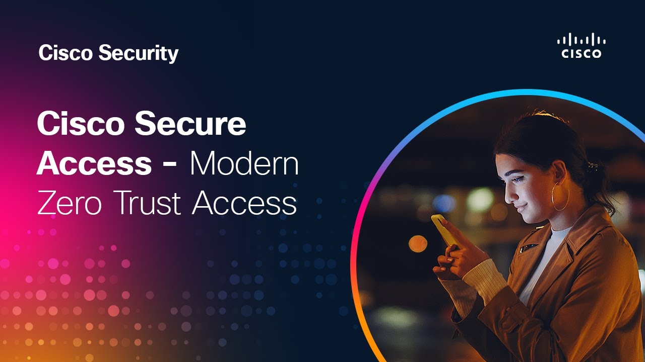 Cisco Secure Access: Modern Zero Trust Access