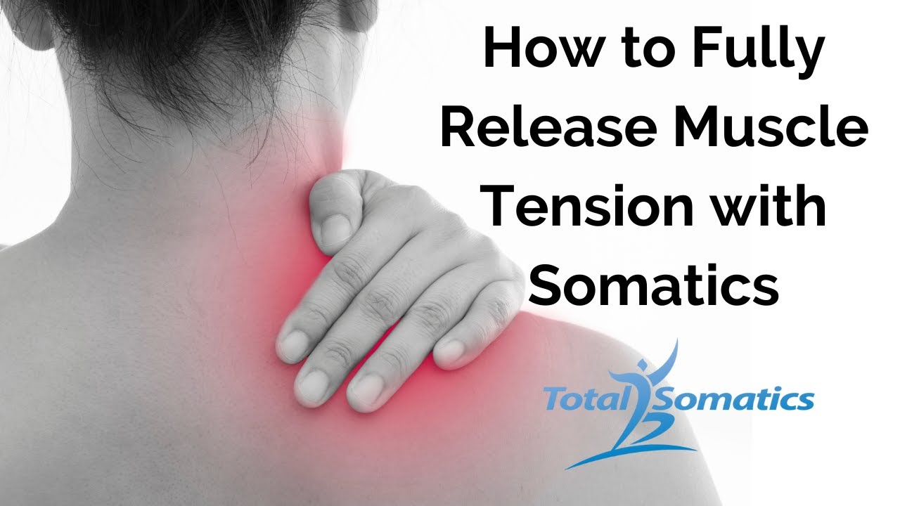 How to Fully Release Muscle Tension with Somatics