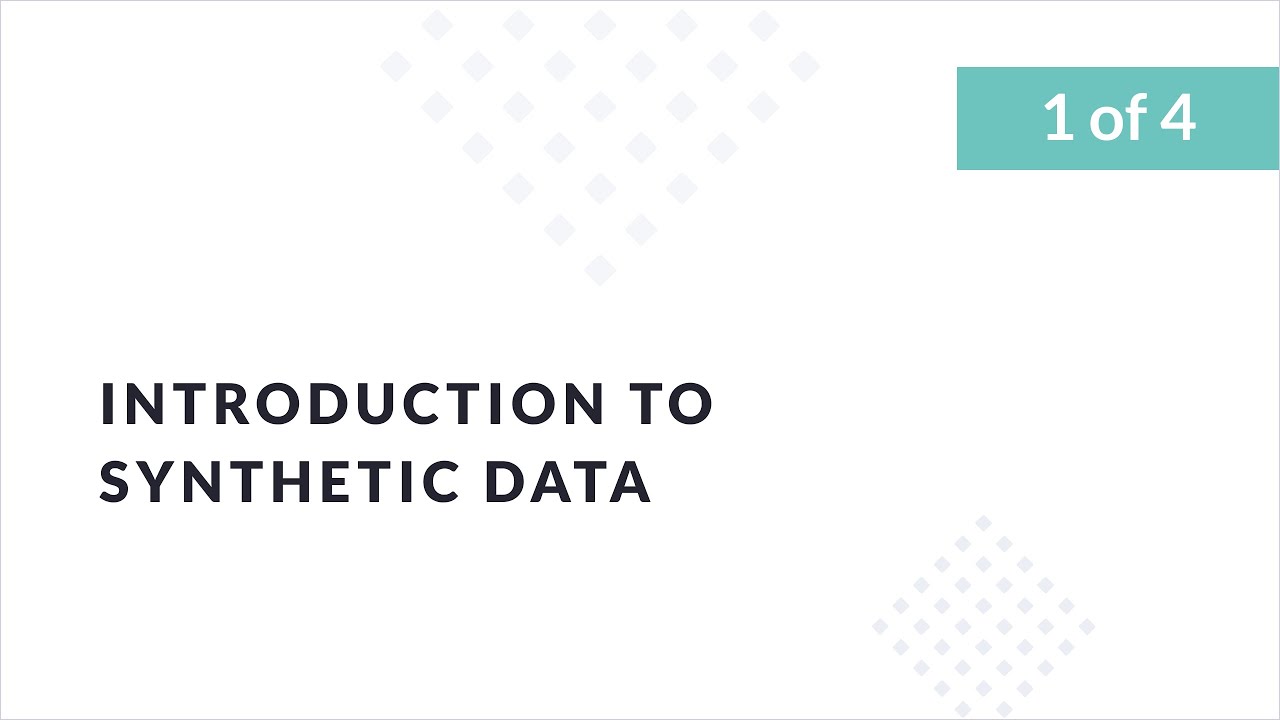 Introduction to Synthetic Data 1 of 4