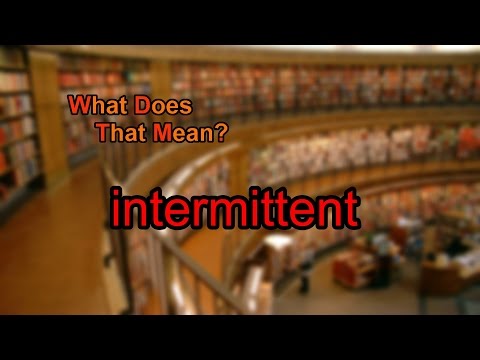 What does intermittent mean?