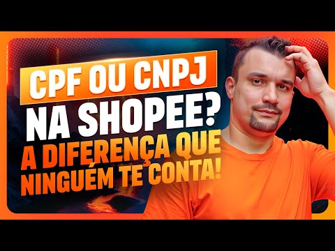 CPF ou CNPJ na Shopee? A Diferença Que Ninguém Te Conta!