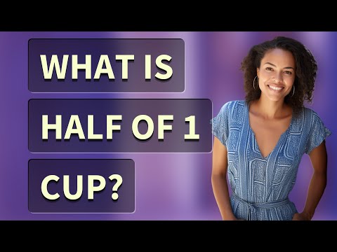 What is half of 1 cup?