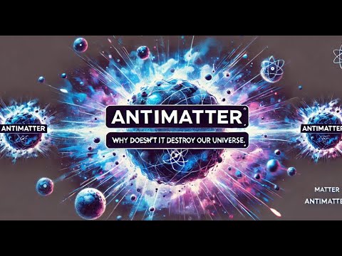 Antimatter: Why Doesn't It Destroy Our Universe?