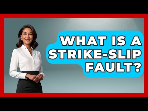 What Is A Strike-slip Fault? - The Geography Atlas