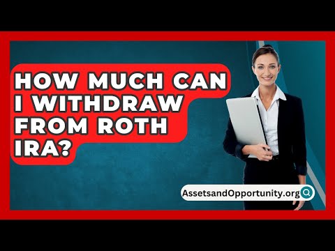 How Much Can I Withdraw From Roth IRA? - AssetsandOpportunity.org