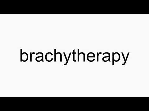 How to pronounce brachytherapy