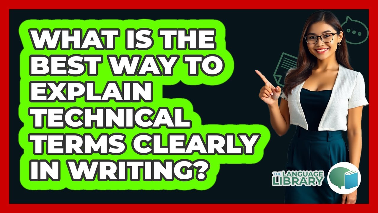 What Is The Best Way To Explain Technical Terms Clearly In Writing? - The Language Library