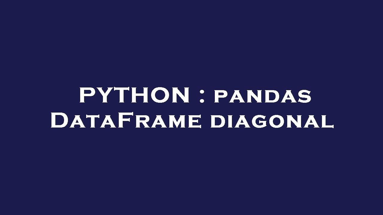 PYTHON : pandas DataFrame diagonal