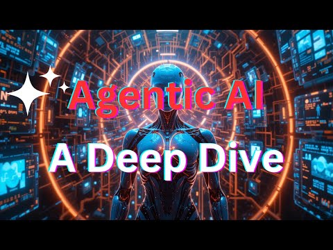 Agentic AI: A Deep Dive