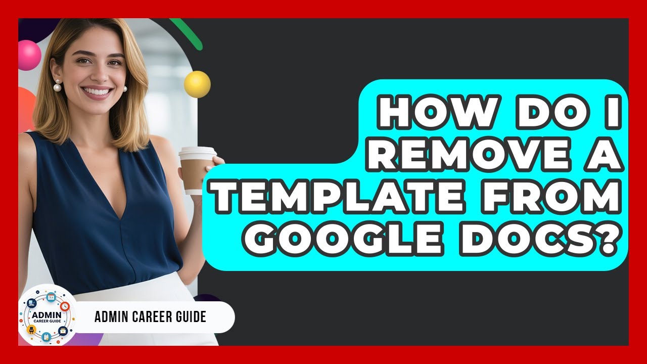 How Do I Remove A Template From Google Docs? - Admin Career Guide