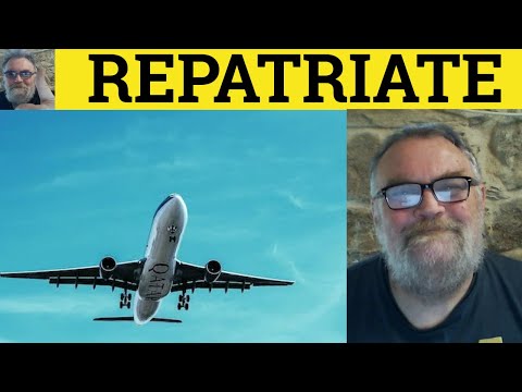 🔵 Repatriate Meaning - Patriation Defined Repatriate vs Deport Examples CPE Vocabulary Repatriation