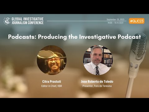 GIJC23 - Podcasts: Producing the Investigative Podcast