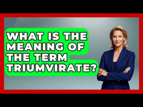 What Is The Meaning Of The Term Triumvirate? - Europe Through the Ages