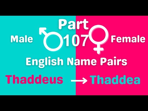 Part 107 - Thaddeus and Thaddea - Male and Female English Name Pairs