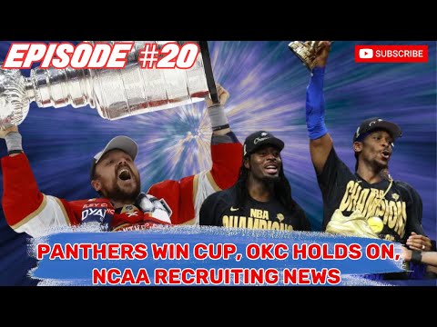 PANTHERS WIN CUP, OKC HOLDS ON, NCAA RECRUITING NEWS - EPISODE #20
