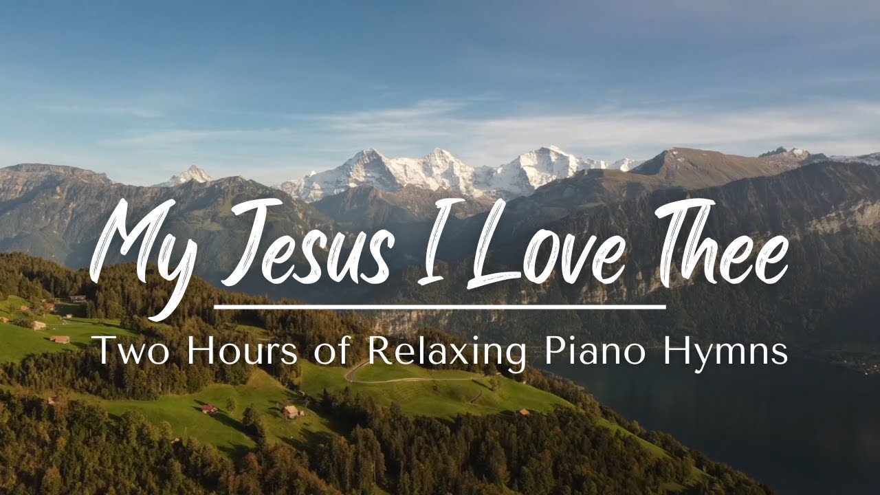 My Jesus I Love Thee | Two Hours of Relaxing Piano Hymns with lyrics and nature scenes