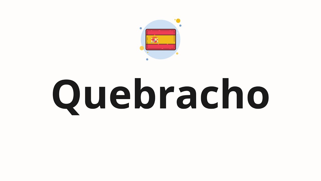 How to pronounce Quebracho