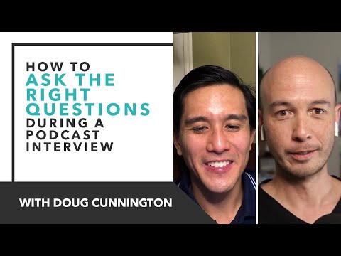 How To Ask The Right Questions During A Podcast Interview (with Doug Cunnington)
