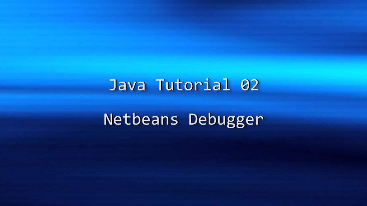 Java Tutorial 02 - Netbeans Debugger
