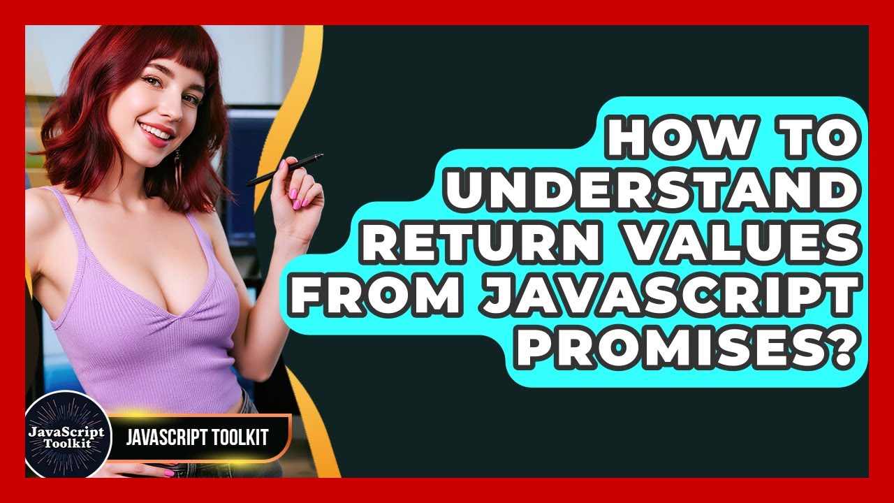 How To Understand Return Values From JavaScript Promises? - JavaScript Toolkit