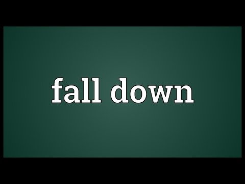 Fall down Meaning