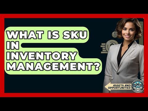 What Is SKU In Inventory Management? | AssetsandOpportunity News