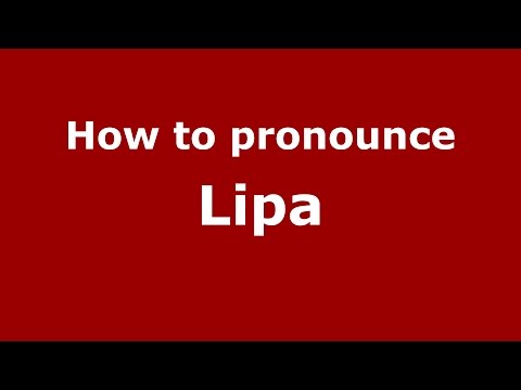 How to pronounce Lipa (Romanian/Romania) - PronounceNames.com