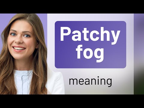 Unveiling the Mist: Understanding "Patchy Fog" in English
