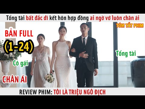 [Review Phim] Tổng Tài Bất Đắc Dĩ Kết Hôn Hợp Đồng Ai Ngờ Vớ Luôn Chân Ái | Full 1-24 |