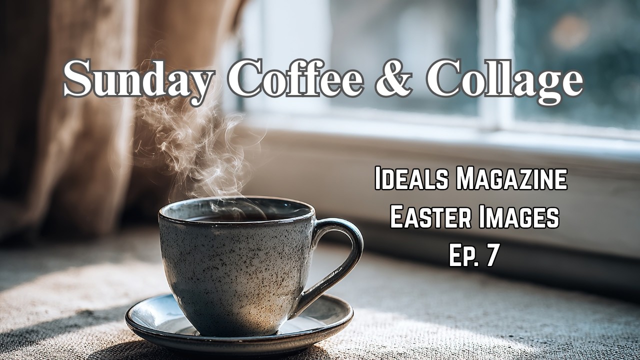 ✨Sunday Coffee & Collage Series Ep. 7 - Vintage Ideals Magazine Easter Images✨