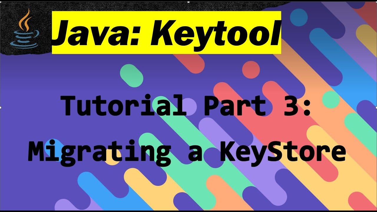 Java Keytool Tutorial : Part 3 - Migrating a KeyStore