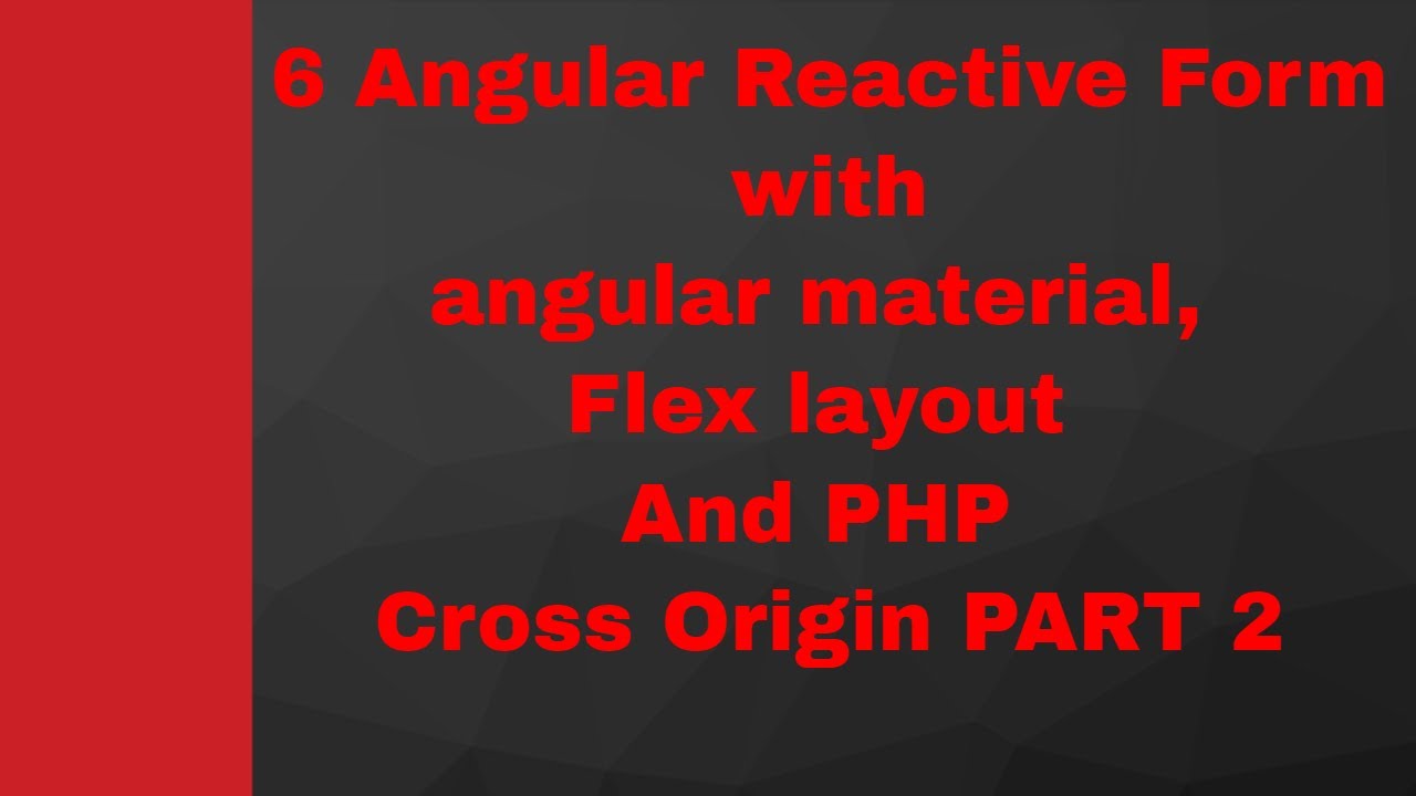 6 Angular Reactive Form with angular material, Flex layout  With PHP Cross Origin PART 2