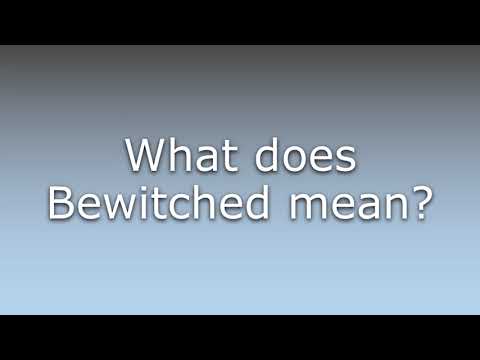 What does Bewitched mean?