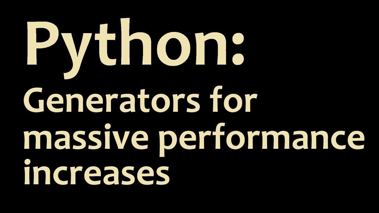 Python Generator Functions for massive Performance Improvements with Lists
