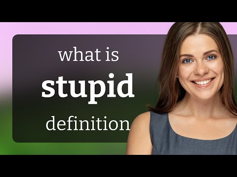 Stupid • meaning of STUPID