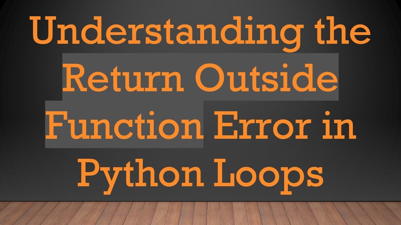 Understanding the Return Outside Function Error in Python Loops