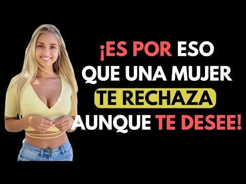 POR QUÉ UNA MUJER TE RECHAZA CUANDO MÁS TE DESEA | PSICOLOGÍA FEMENINA