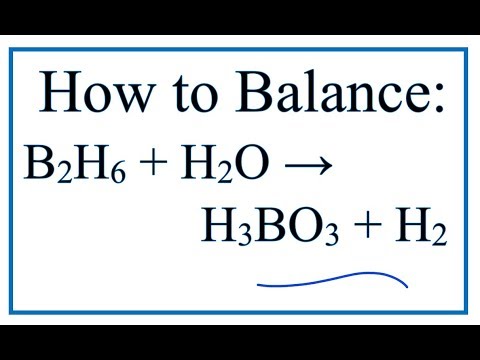 How to Balance B2H6 + H2O = H3BO3 + H2 (Diborane + Water)